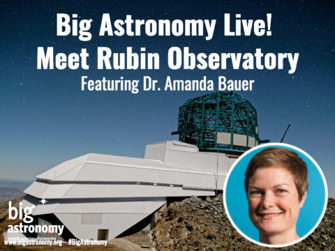 Replay: Big Astronomy Live! Meet Rubin Observatory | Big Astronomy